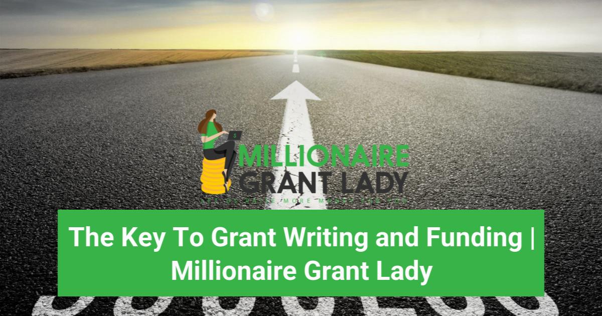 The Key To Grant Writing and Funding | Millionaire Grant Lady